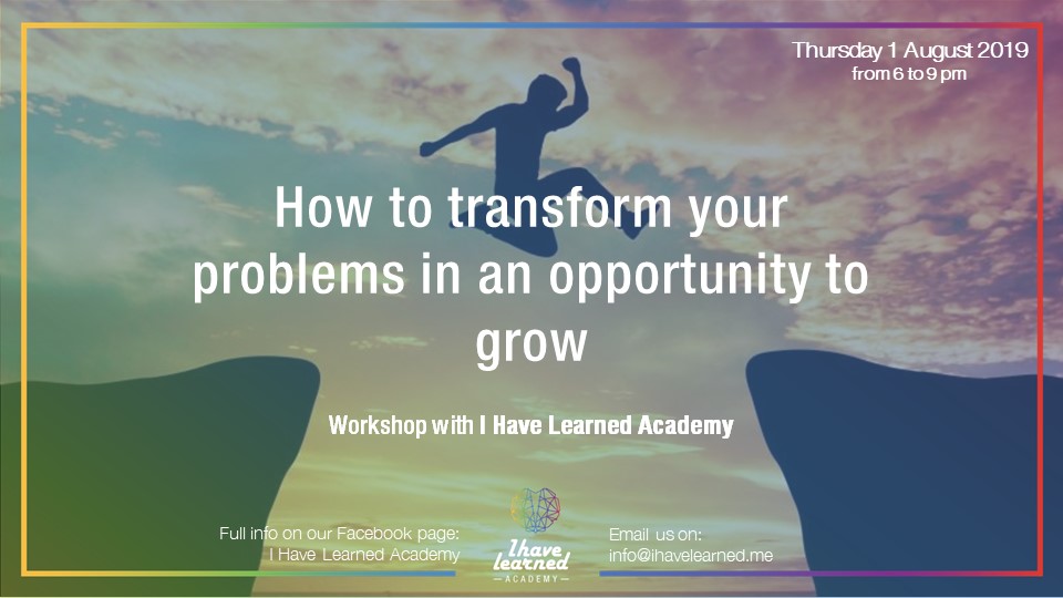How to transform your problems into an opportunity to grow - Workshop ...