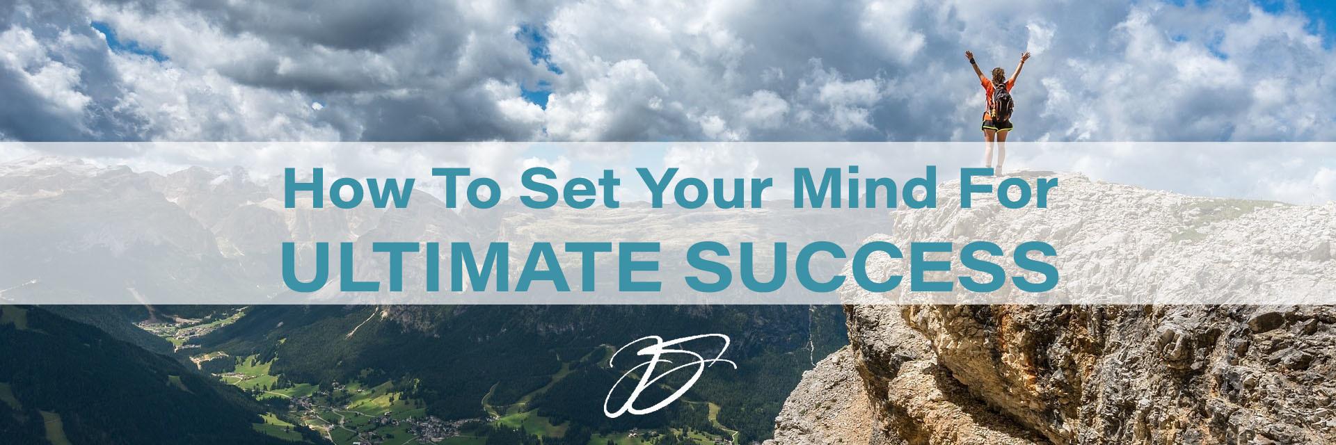 How To Set Your Mind For Ultimate Success - ihjoz